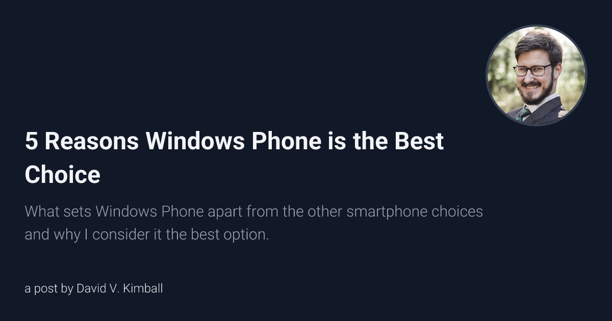 5 Reasons Windows Phone is the Best Choice - David V. Kimball