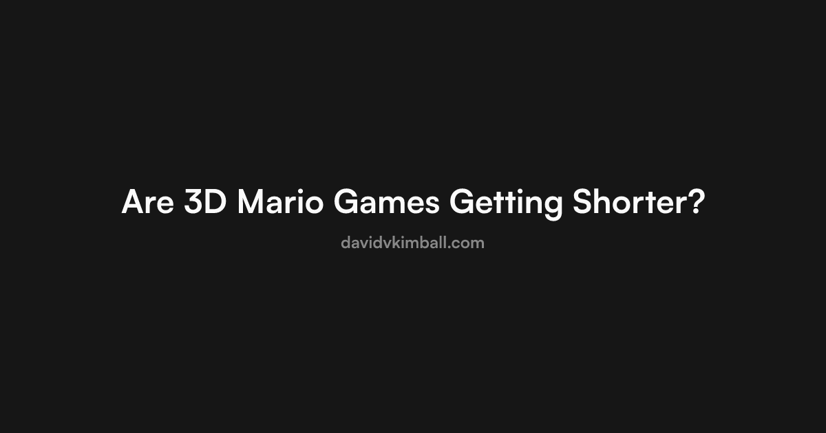 Are 3D Mario Games Getting Shorter? - David V. Kimball