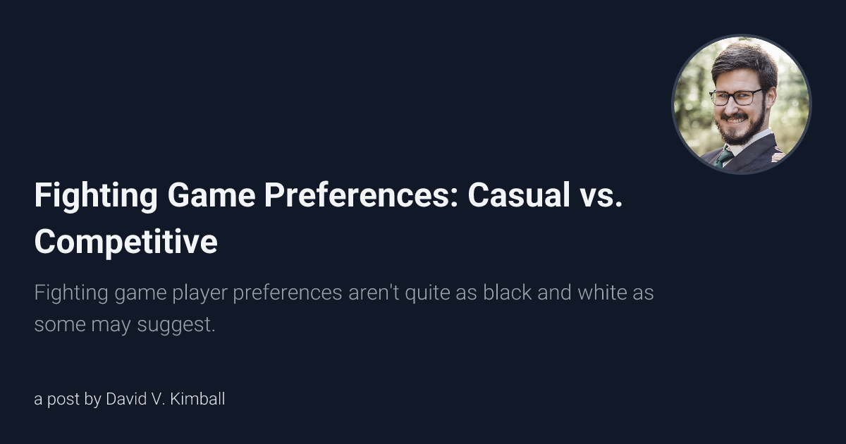 Fighting Game Preferences: Casual vs. Competitive - David V. Kimball