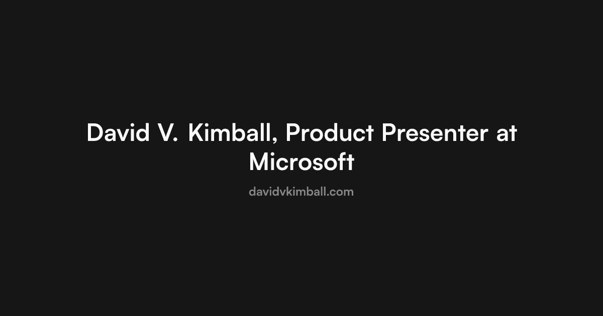 David V. Kimball, Product Presenter at Microsoft - David V. Kimball