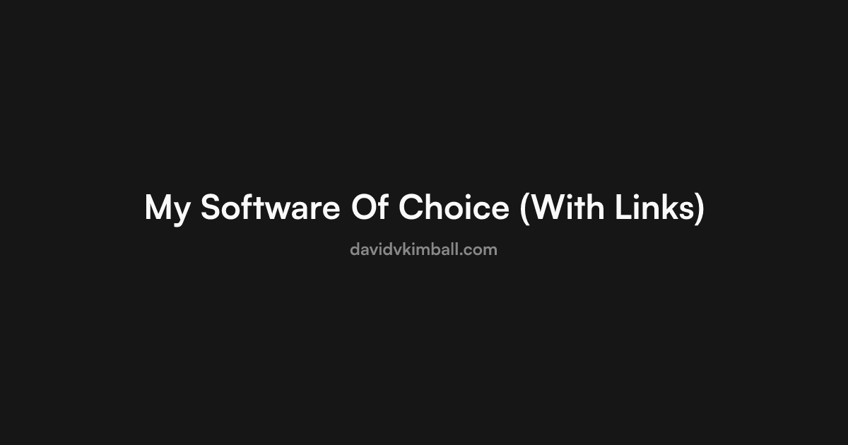 My Software Of Choice (With Links) - David V. Kimball