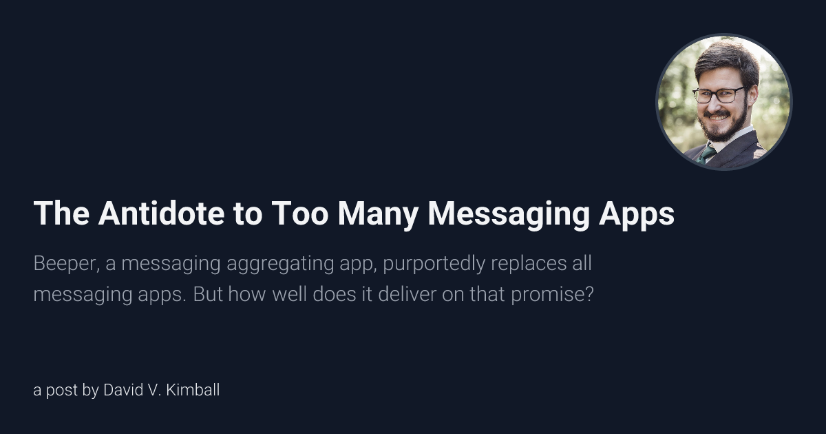 The Antidote to Too Many Messaging Apps - David V. Kimball