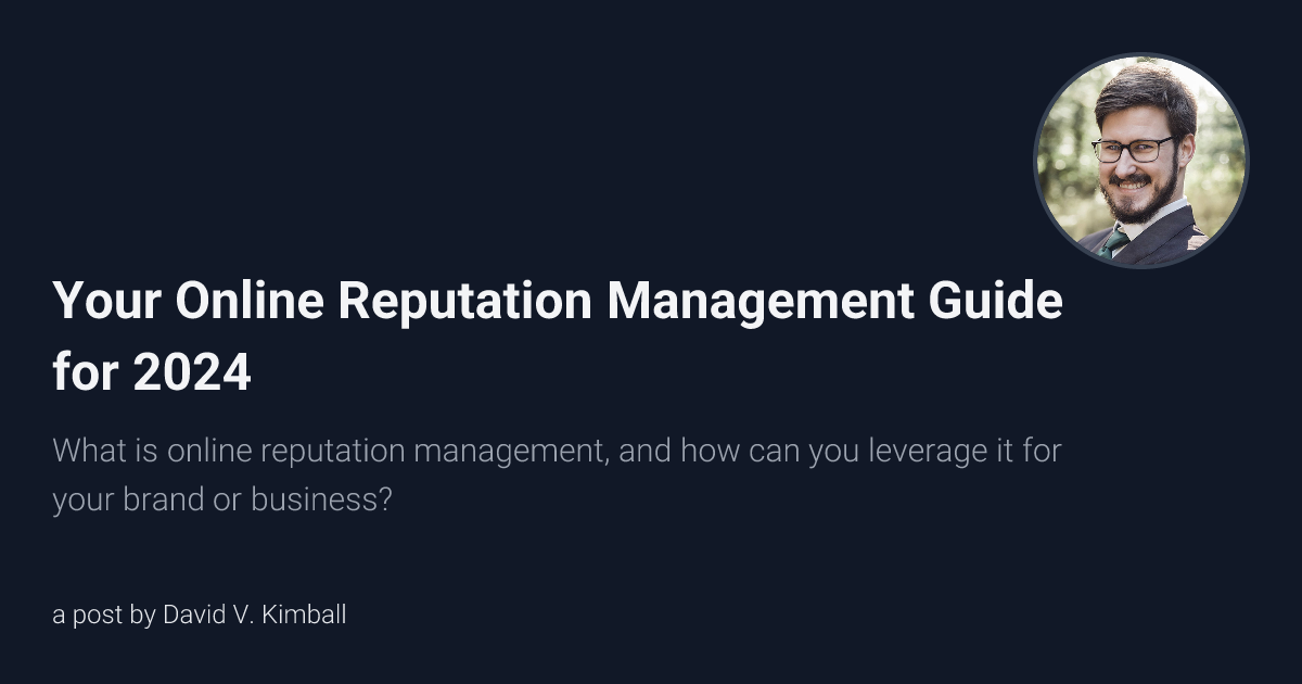 Your Online Reputation Management Guide for 2024 - David V. Kimball